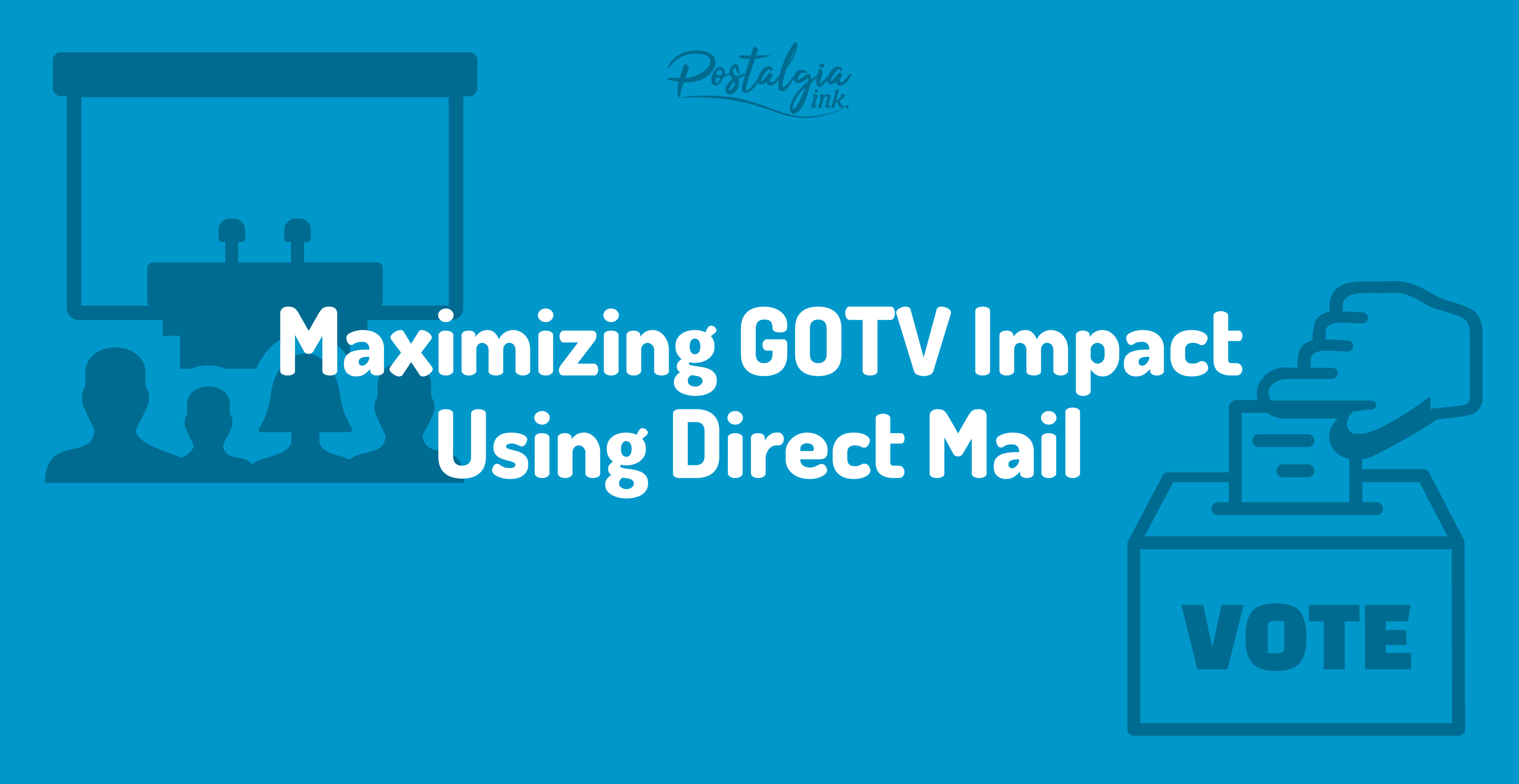Maximizing your GOTV Strategy Using Direct Mail